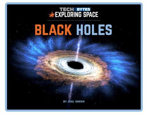 Black Holes (Tech Bytes: Exploring Space) by Joel Green (Library ...