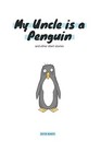 My Uncle Is A Penguin: And Other Short Stories by Kanti, Zeyd ...