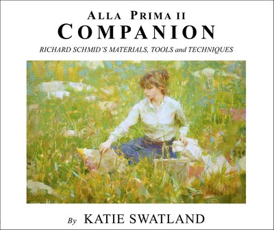 Alla Prima II Companion: Richard Schmid's Materials, Tools and Te | eBay