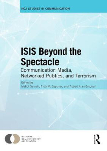 Isis Beyond the Spectacle: Communication Media, Networked Publics, and ...