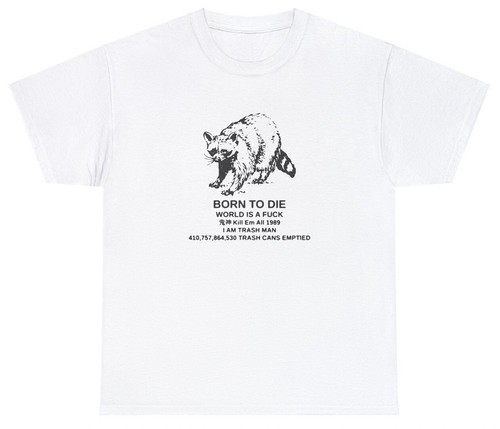 Born to Die World is a F*ck T Shirt Raccoon Funny Meme Humor Parody ...