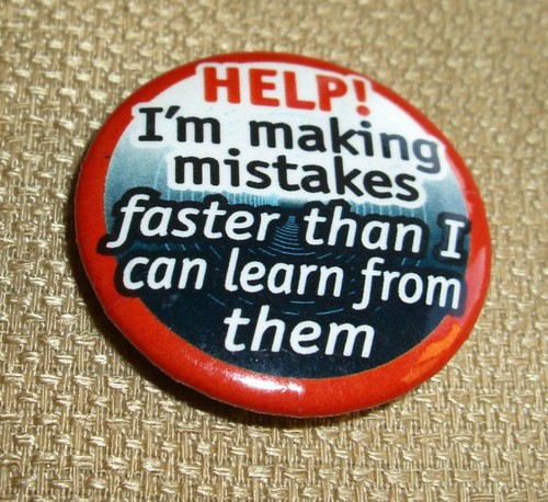 HELP! I'm making mistakes faster than I can learn from them Pin, 1 1/4 ...