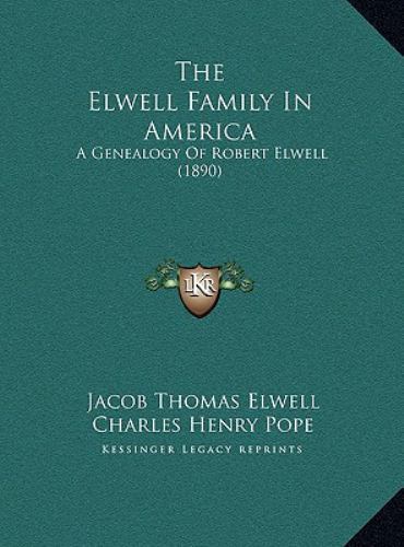 Elwell Family in Americ : A Genealogy of Robert Elwell (1890) by Jacob ...