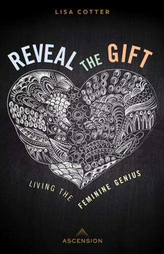 Reveal the Gift: Living the Feminine Genius by Lisa Cotter: New ...
