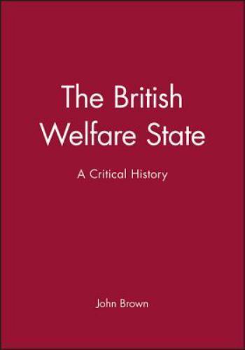 British Welfare State : A Critical History, Paperback by Brown, John ...