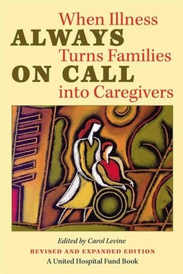 Always on Call: When Illness Turns Families into Caregivers by Carol ...