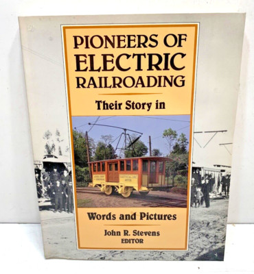 PIONEERS OF ELECTRIC RAILROADING BY JOHN R. STEVENS, SOFTBOUND, FREE ...