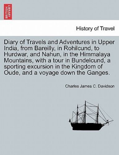 Diary of Travels and Adventures in Upper India, from Bareilly, in ...