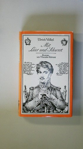 119327 Ulrich Völkel MIT LEIER UND SCHWERT Roman um Theodor Körner HC ...