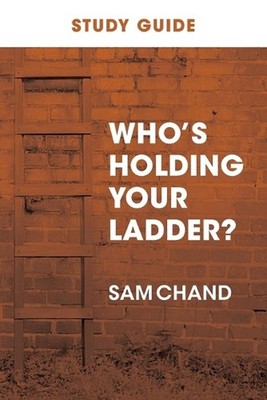 Who's Holding Your Ladder? Study Guide by Sam Chand Paperback Book ...