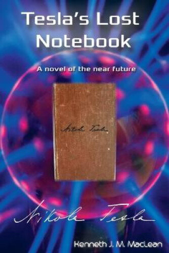 Tesla's Lost Notebook by Kenneth J. MacLean 9780988212541 | eBay