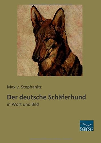 DER DEUTSCHE SCHAEFERHUND: IN WORT UND BILD (GERMAN By V. Max ...