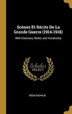 Scenes Et Recits de la Grande Guerre (1914-1918): With Exercises, Notes ...