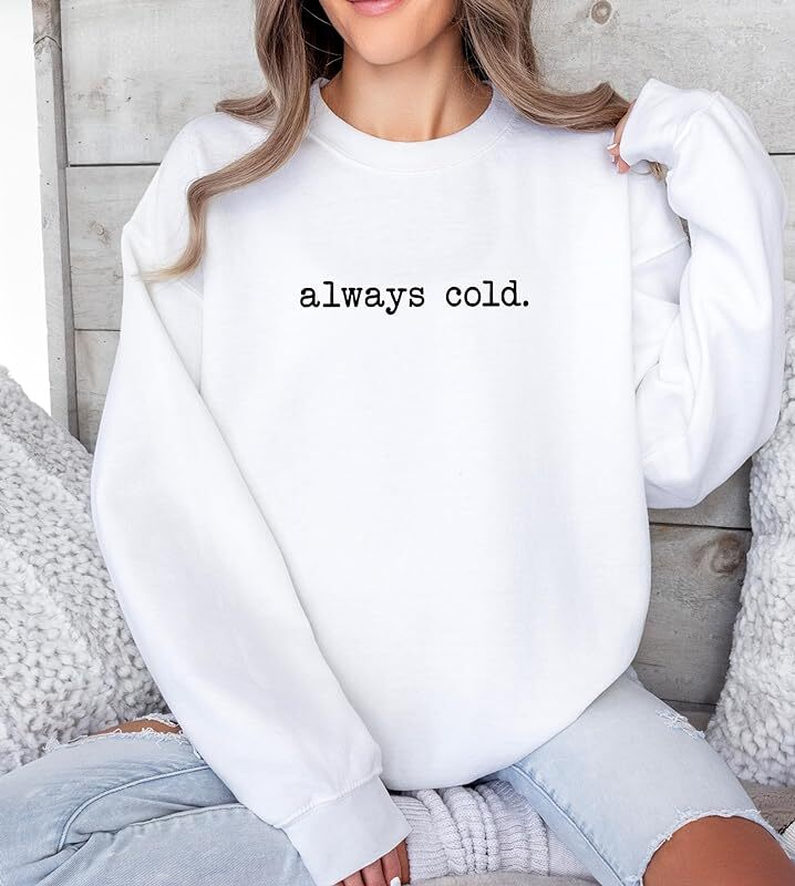 Always Cold Sweatshirt I'm Always Freezing Sweatshirt Mens Womens ...