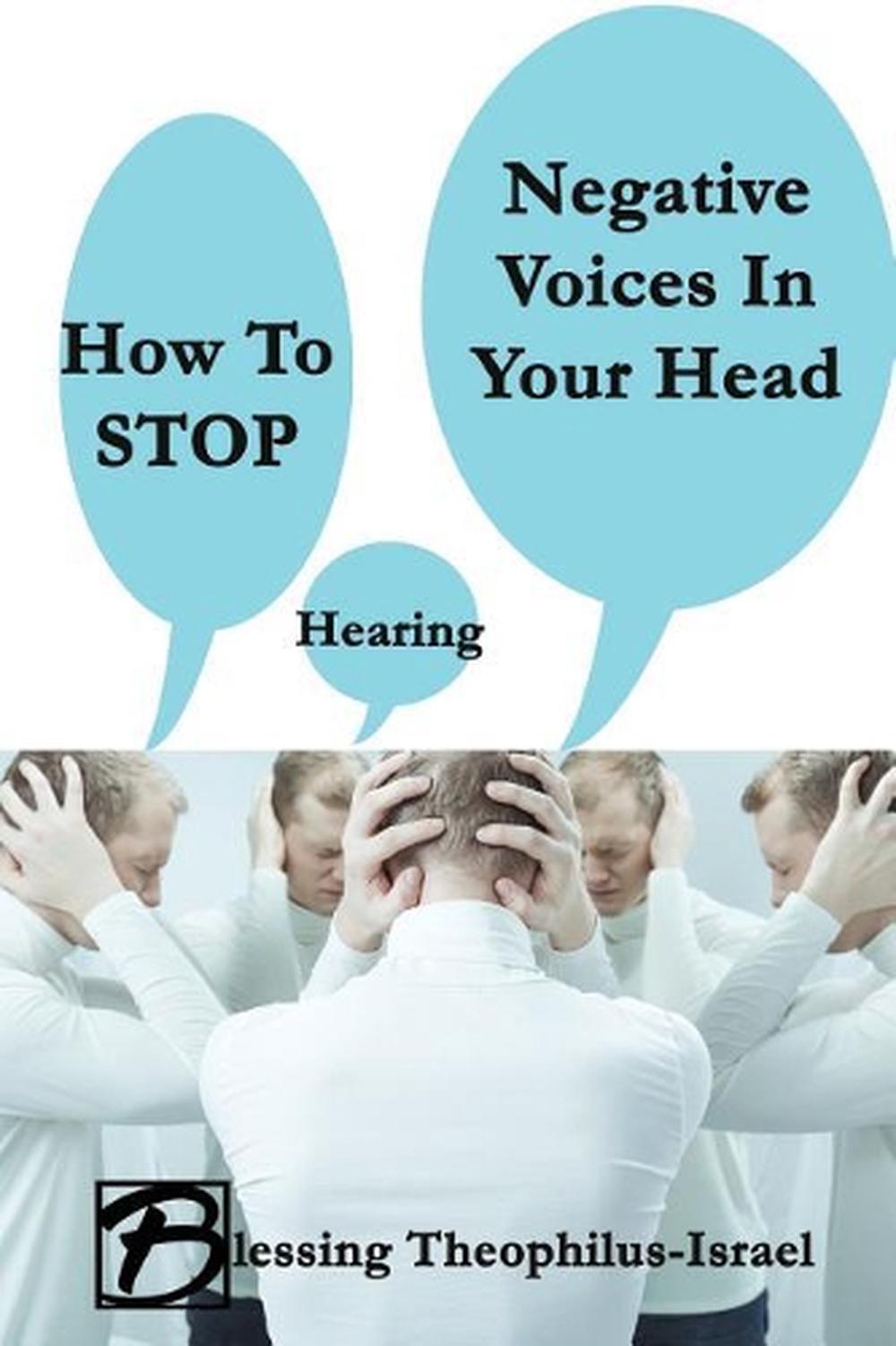 How to Stop Hearing Negative Voices in Your Head by Blessing Theophilus ...