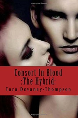 CONSORT IN BLOOD: THE HYBRID (VOLUME 2) By Tara Devaney-thompson ...