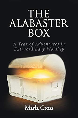 The Alabaster Box: A Year of Adventures in Extraordinary Worship ...