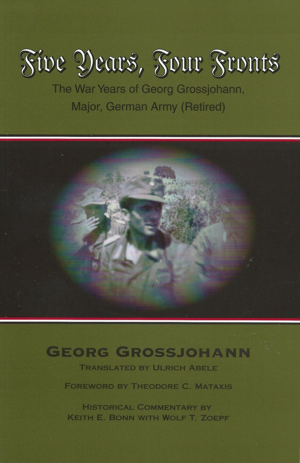 Five Years, Four Fronts : The War Years of Georg Grossjohann, Major ...