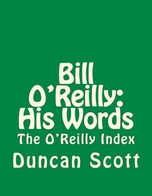Bill O'Reilly: His Words: The O'Reilly Index by Duncan M. Scott ...
