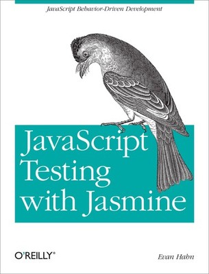 JavaScript Testing with Jasmine: JavaScript Behavior-Driven Deve ...
