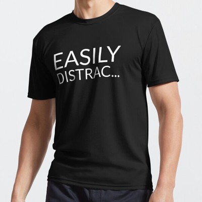 Easily Distract... Funny Humorous Active T-Shirt | eBay