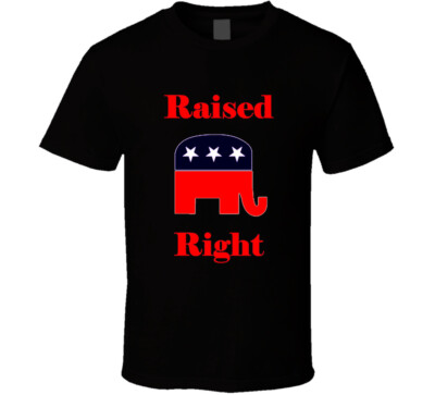 Raised Right Republican Conservative Funny Political Gift T Shirt | eBay