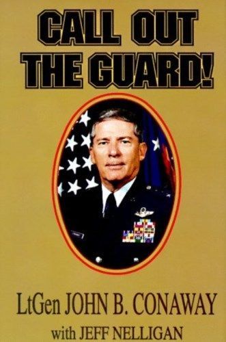 Call Out the Guard!: The Story of Lieutenant General John B. Conaway ...