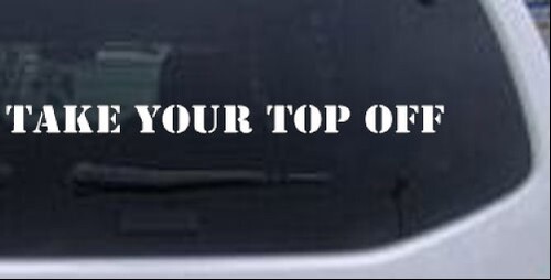 Take Your Top Off Car or Truck Window Laptop Decal Sticker 24X1.8 | eBay