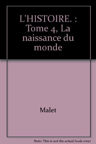 L'HISTOIRE. : Tome 4, La naissance du monde, Malet | eBay