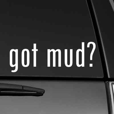 got mud? Funny Sticker Vinyl Decal Truck Dirt 4x4 Off Road Decal | eBay