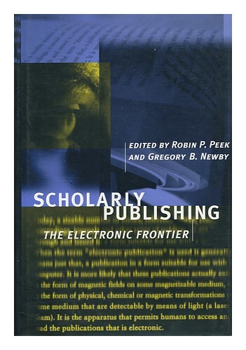PEEK, ROBIN P. NEWBY, GREGORY B. Scholarly Publishing : the Electronic ...