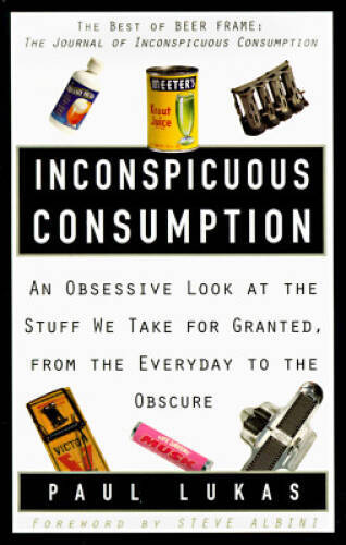 Inconspicuous Consumption: An Obsessive Look at the Stuff We Take for ...