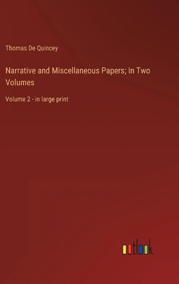 Narrative and Miscellaneous Papers; In Two Volumes: Volume 2 - in large ...