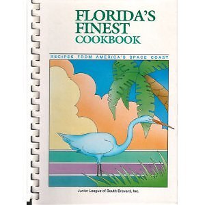 FLORIDA'S FINEST COOKBOOK: RECIPES FROM AMERICA'S SPACE By Anne Fuller ...