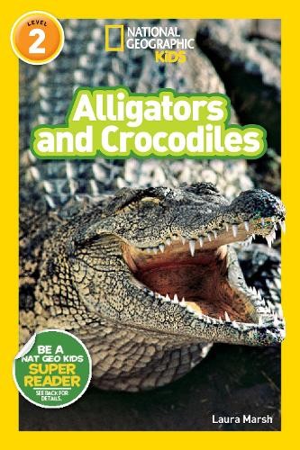 Laura Marsh Alligators and Crocodiles (National Geographic Kids Read ...