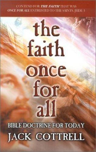 The Faith Once for All: Bible Doctrine for Today by Cottrell, Jack ...
