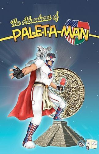Adventures of Paleta Man by Paul Ramirez and Matthew Ramirez (2010 ...