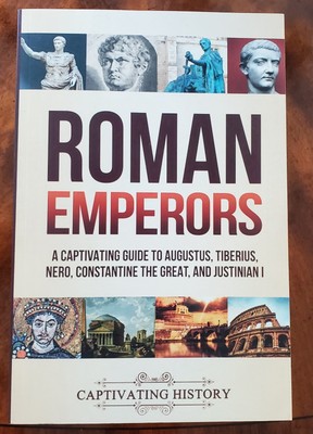 Roman Emperors: A Captivating Guide to Augustus, Tiberius, Nero ...