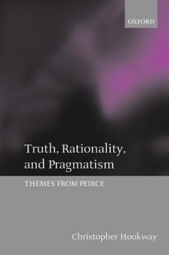 Truth, Rationality, and Pragmatism : Themes from Peirce by Christopher ...