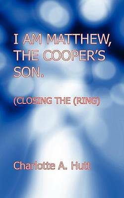 I Am Matthew, the Cooper's Son. (Closing the Ring). by Charlotte A ...