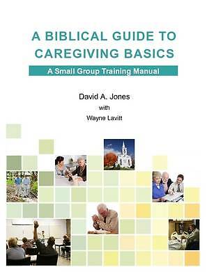 Biblical Guide to Caregiving Basics by David A. Jones (2013, Trade ...