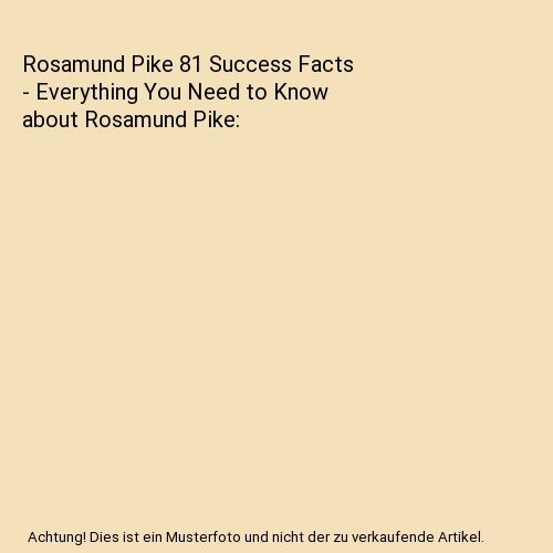 Rosamund Pike 81 Success Facts - Everything You Need to Know about ...
