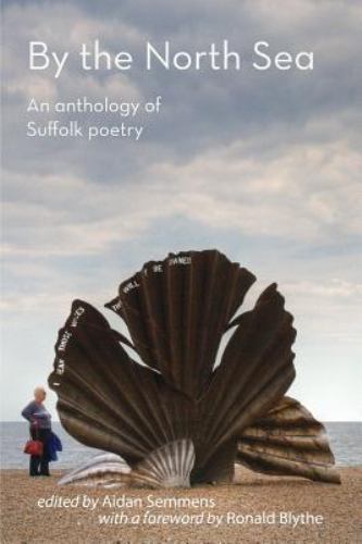By the North Sea : An Anthology of Suffolk Poetry by Aidan Semmens ...