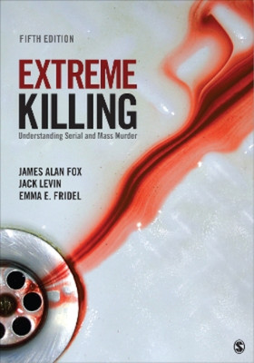 James Alan Fox Jack Levin Emma E. Fridel Extreme Killing (Paperback ...
