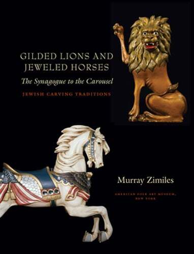 Gilded Lions and Jeweled Horses: The Synagogue to the Carousel, Jewish ...