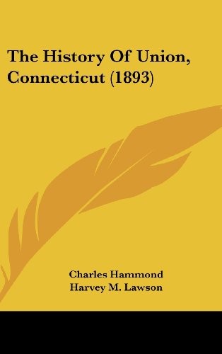 THE HISTORY OF UNION, CONNECTICUT (1893) By Charles Hammond & Harvey M ...