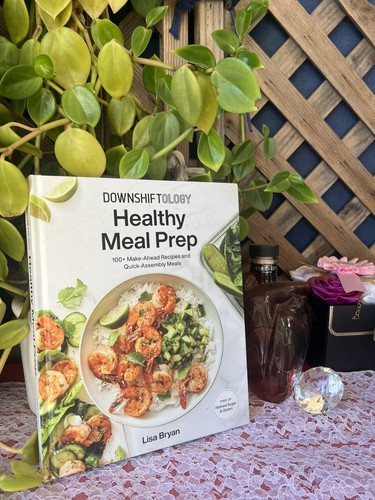 Downshiftology Healthy Meal Prep : 100+ Make-Ahead Recipes and Quick-Assembly Meals: a Gluten ...