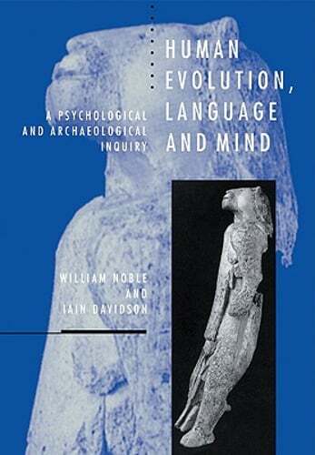 Human Evolution, Language and Mind: A Psychological and Archaeological ...
