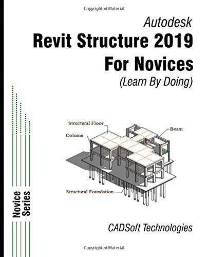REVIT STRUCTURE 2019 FOR NOVICES (LEARN BY DOING) By Cadsoft Technologies *NEW* 9781640570412| eBay