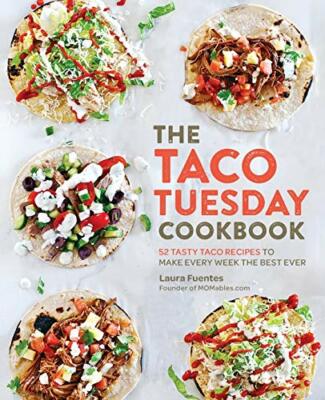 The Taco Tuesday Cookbook: 52 Tasty Taco Recipes to by Fuentes, Laura ...